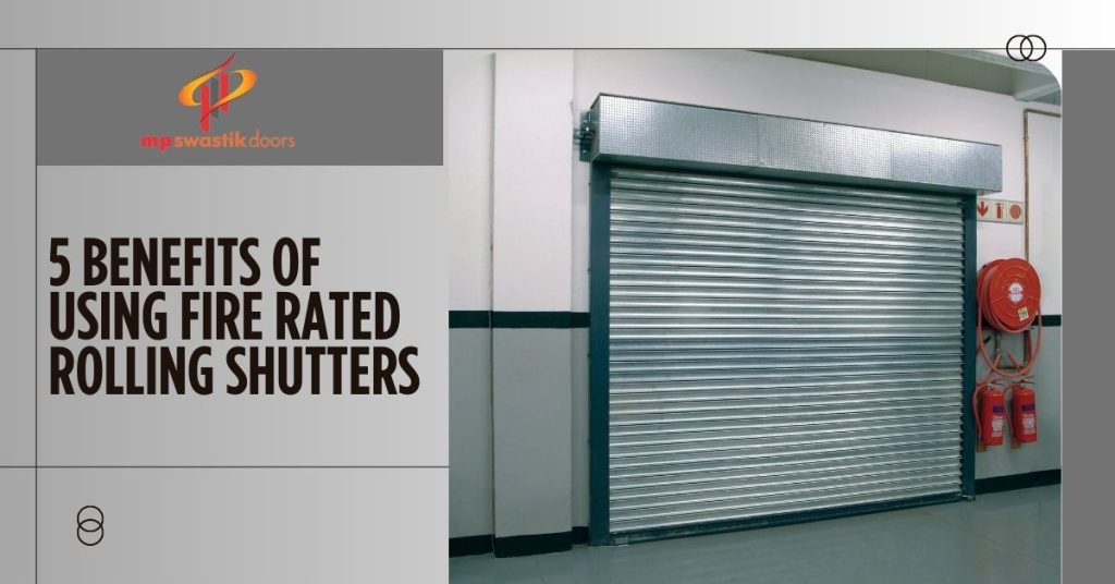 5 Benefits of Using Fire rated Rolling Shutters
